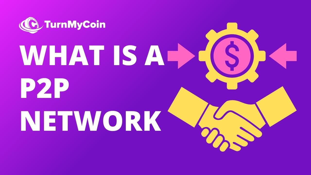 What Is A P2P Network And How To Unlock Them In 2023? - TurnMyCoin How ...